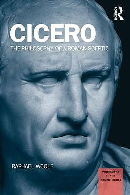 Cicero: The Philosophy of a Roman Sceptic by Raphael Woolf (Paperback ...