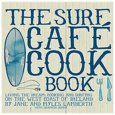 Surf Cafe Cookbook : Cooking and Surfing on the West Coast of Ireland ...