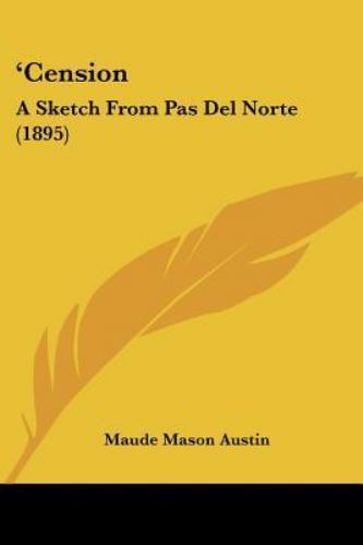 'Cension : A Sketch from Pas Del Norte (1895) by Maude Mason Austin ...