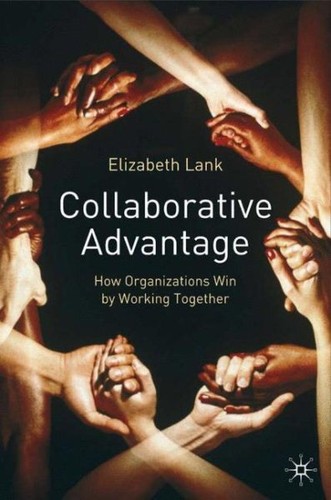 Collaborative Advantage: How Organisations Win by Working Together by E ...