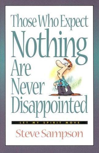 Those Who Expect Nothing Are Never Disappointed by Steven Sampson (1999 ...