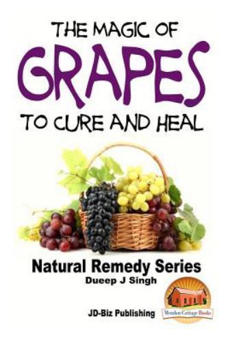 Magic of Grapes to Cure and Heal by Dueep Jyot Singh and John Davidson ...