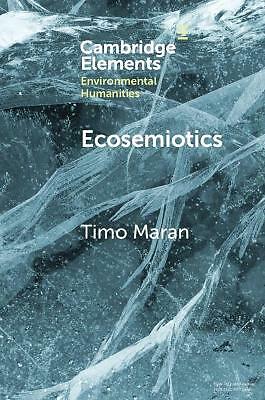 Ecosemiotics: The Study of Signs in Changing Ecologies by Timo Maran ...