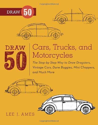 Draw 50 Cars, Trucks, and Motorcycles: The Step-by-Step Way to D ...
