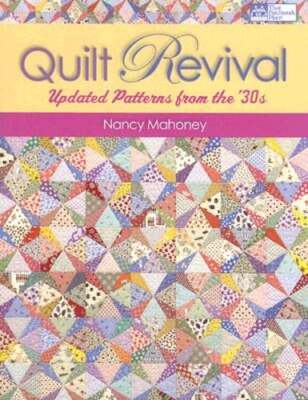 Quilt Revival: Updated Patterns from the `30s by Nancy Mahoney: New ...