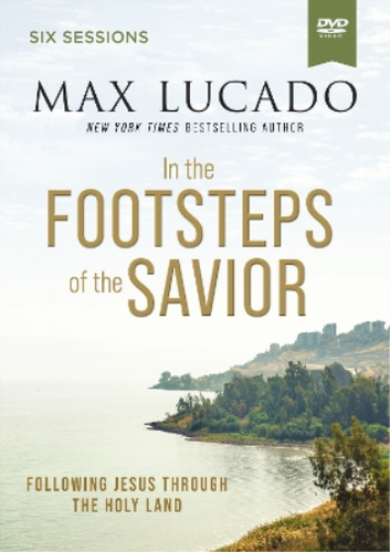 Max Lucado In the Footsteps of the Savior Video Study (DVD ...