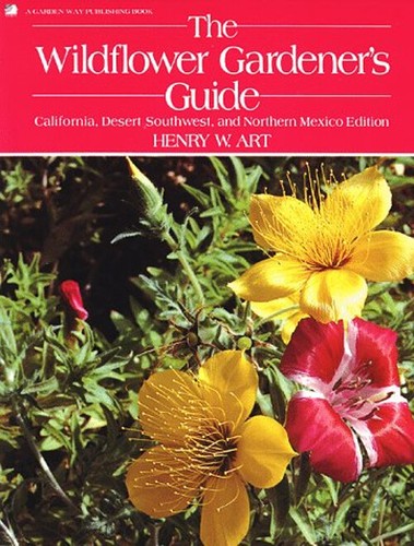 The Wildflower Gardener's Guide : California, Desert Southwest, a ...