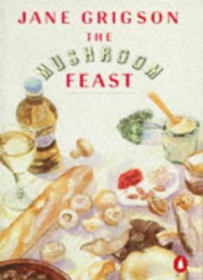 The Mushroom Feast (Cookery Library) By Jane Grigson | eBay