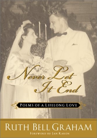 NEVER LET IT END: POEMS OF A LIFELONG LOVE By Ruth Bell Graham & Jan ...