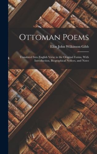 Ottoman Poems : Translated into English Verse in the Original Forms ...