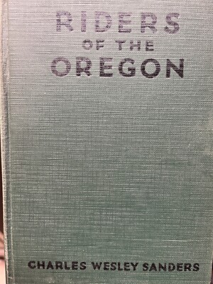 Riders of the Oregon by Charles Wesley Sanders (hc 1932) | eBay