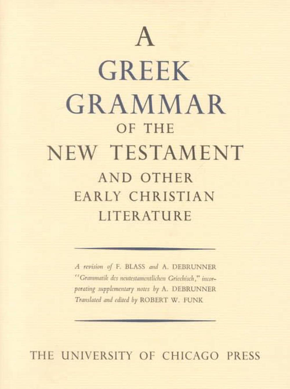 Greek Grammar of the New Testament and Other Early Christian Literature ...