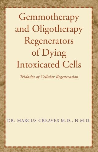GEMMOTHERAPY AND OLIGOTHERAPY REGENERATORS OF DYING By Marcus Greaves ...