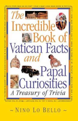 The Incredible Book of Vatican Facts and Papal Curiosities: A Treasury ...