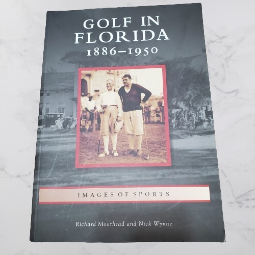 Golf in Florida 1886-1950 Images of Sports Richard Moorehead Nick Wynne ...