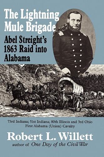 Lightning Mule Brigade : Abel Streight's 1863 Raid into Alabama by ...