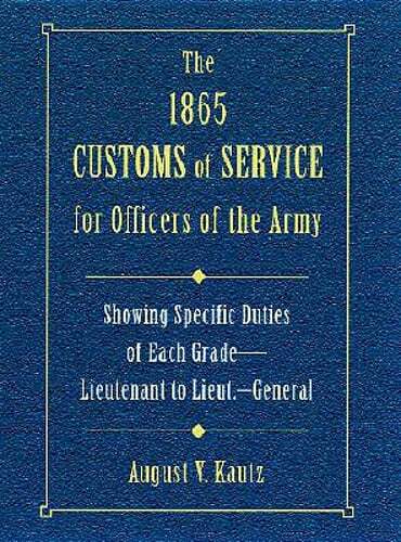 The 1865 Customs of Service for Officers in the Army: Showing Specific ...