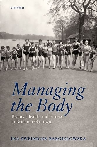 MANAGING THE BODY: BEAUTY, HEALTH, AND FITNESS IN BRITAIN By Ina ...