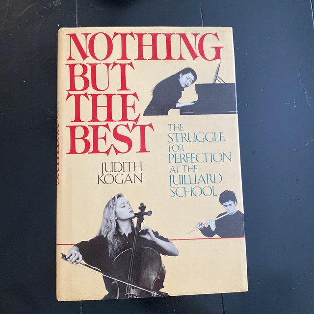 Nothing but the Best : The Struggle for Perfection at the Juilliard ...