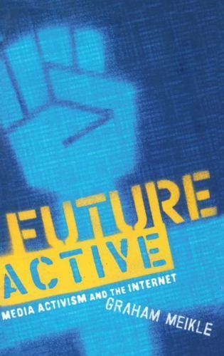 Future Active : Media Activism and the Internet by Graham Meikle (2002 ...