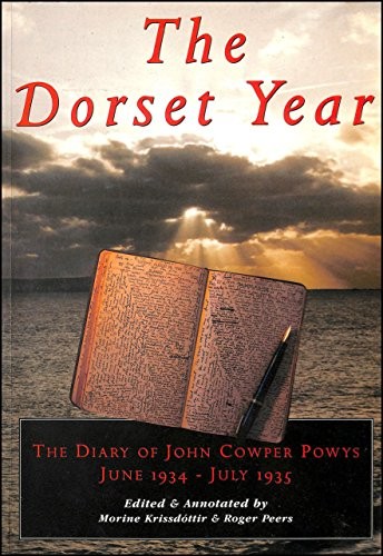 DORSET YEAR: THE DIARY OF JOHN COWPER POWYS - JUNE 1934 TO By Morine ...