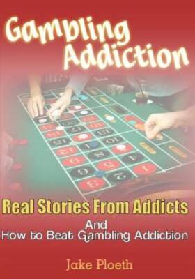 Gambling Addiction: Real Stories From Addicts and How to Beat Gambling ...