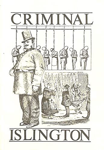 Criminal Islington: The story of crime and punishment in a V... by ...