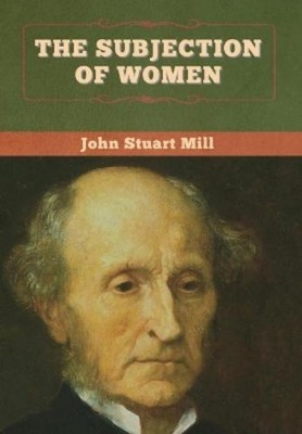 John Stuart Mill The Subjection of Women (Hardback) (UK IMPORT ...
