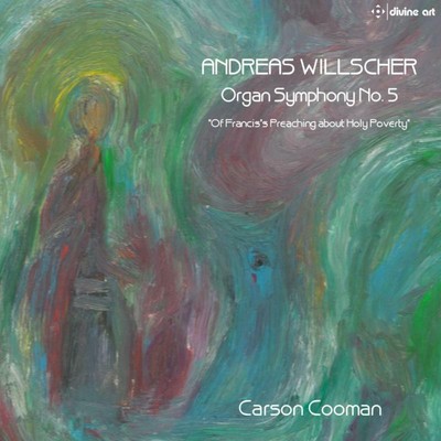 Carson Cooman Andreas Willscher: Organ Symphony No. 5 - 'on Francis's ...