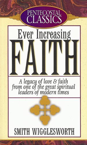 Ever Increasing Faith By Smith Wigglesworth. 9780882434940 ...