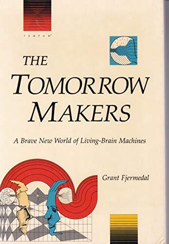 The Tomorrow Makers: A Brave New World of Living-Brain Machines, Grant ...