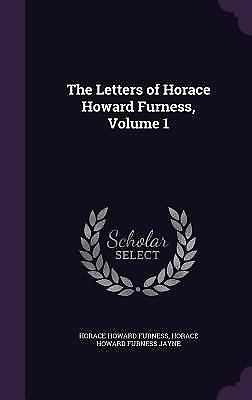 Letters of Horace Howard Furness, Volume 1 by Horace Howard Furness and ...