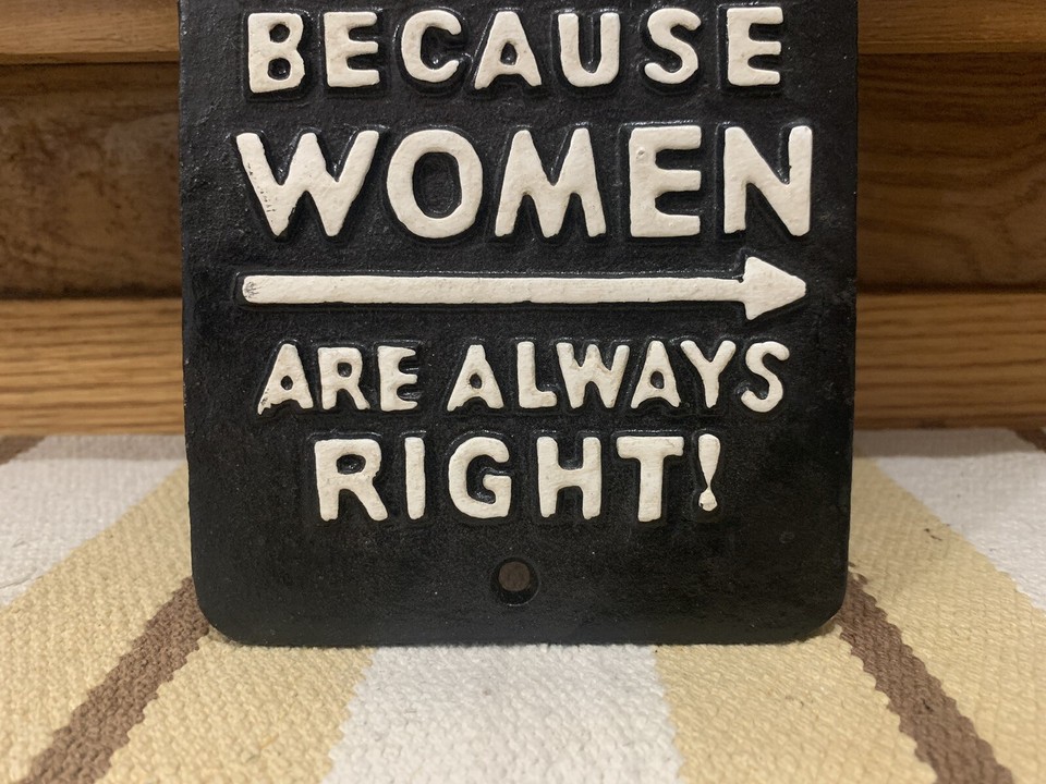 Women Are Always Right Cast Iron Sign Men Ladies Garage Vintage Style ...