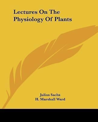 Lectures on the Physiology of Plants by Julius Sachs (2007, Perfect ...