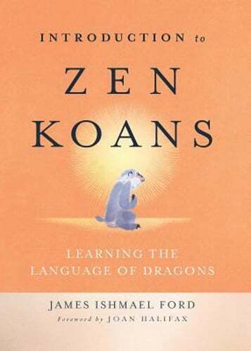 Introduction to Zen Koans: Learning the Language of Dragons by Ford ...