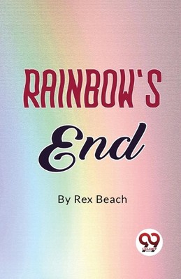 Rainbow's End by Rex Beach Paperback Book | eBay
