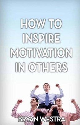 How to Inspire Motivation in Others by Bryan Westra (English) Paperback ...