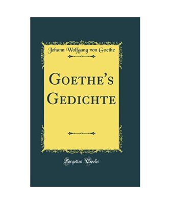 Goethe's Gedichte (Classic Reprint), Johann Wolfgang von Goethe | eBay.de