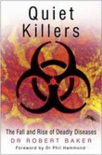 Quiet Killers: The Fall and Rise of Deadly Diseases by Robert Baker ...