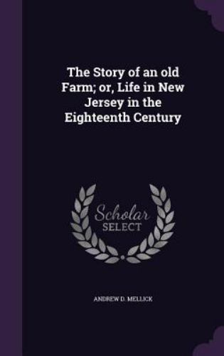 Story of an Old Farm; or, Life in New Jersey in the Eighteenth Century ...