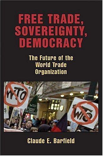 Free Trade, Sovereignty, Democracy : The Future of the World Trade ...