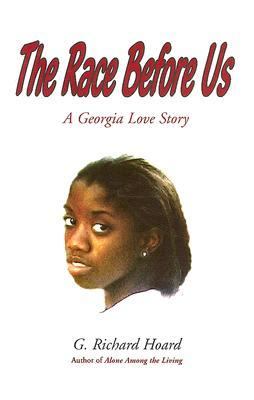 The Race Before Us : A Georgia Love Story by G. Richard Hoard (2005 ...