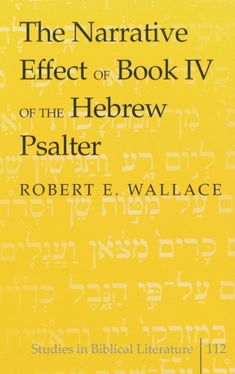The Narrative Effect of Book IV of the Hebrew Psalter by Robert E. Wallace (Engl 9781433100925| eBay