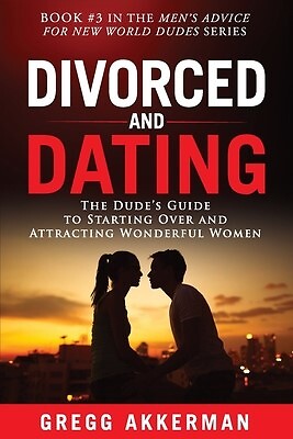 Divorced Dating Dude's Guide Starting Over Attrac by Akkerman Gregg ...