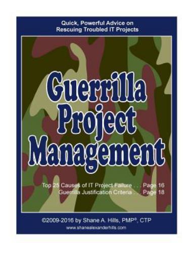 Guerrilla Project Management : Quick, Powerful Advice on Rescuing Troubled IT Projects by Shane ...