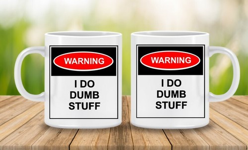WARNING I Do Dumb Stuff Mug - Funny Mug | eBay