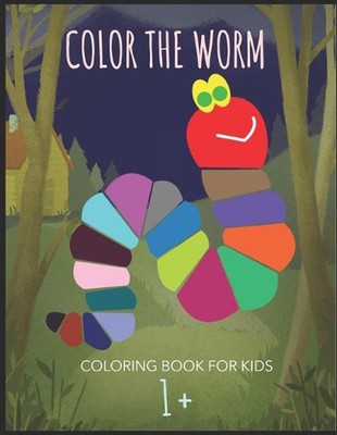 Color The Worm: A book worm coloring pages for kids age 1 and up; 100 ...