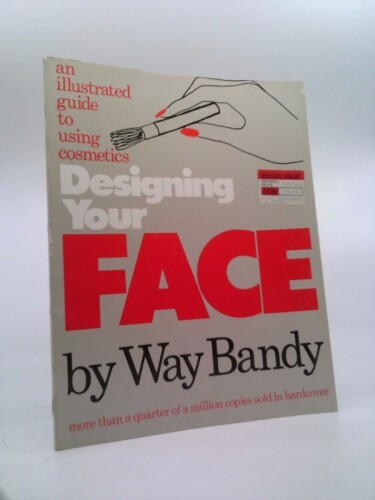 Designing Your Face: An Illustrated Guide to Using Cosmetics by Bandy ...