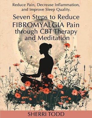 Seven Steps to Reduce Fibromyalgia Pain through CBT Therapy and ...