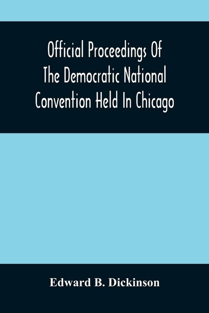 Official Proceedings Of The Democratic National Convention Held In ...